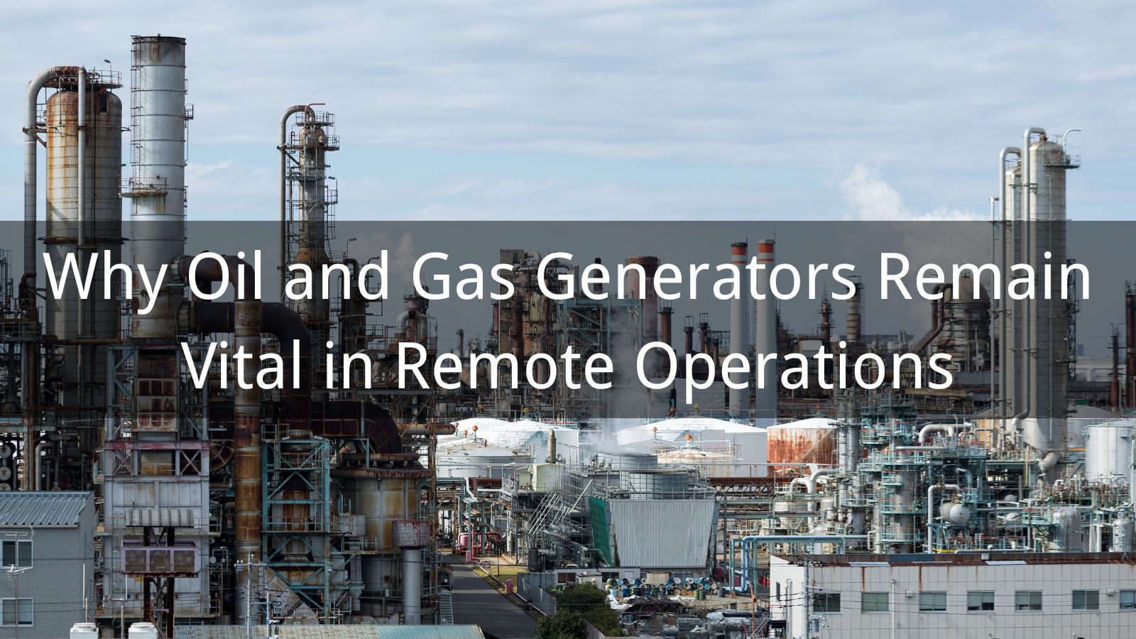 Why Oil and Gas Generators Remain Vital in Remote Operations - PCCS
