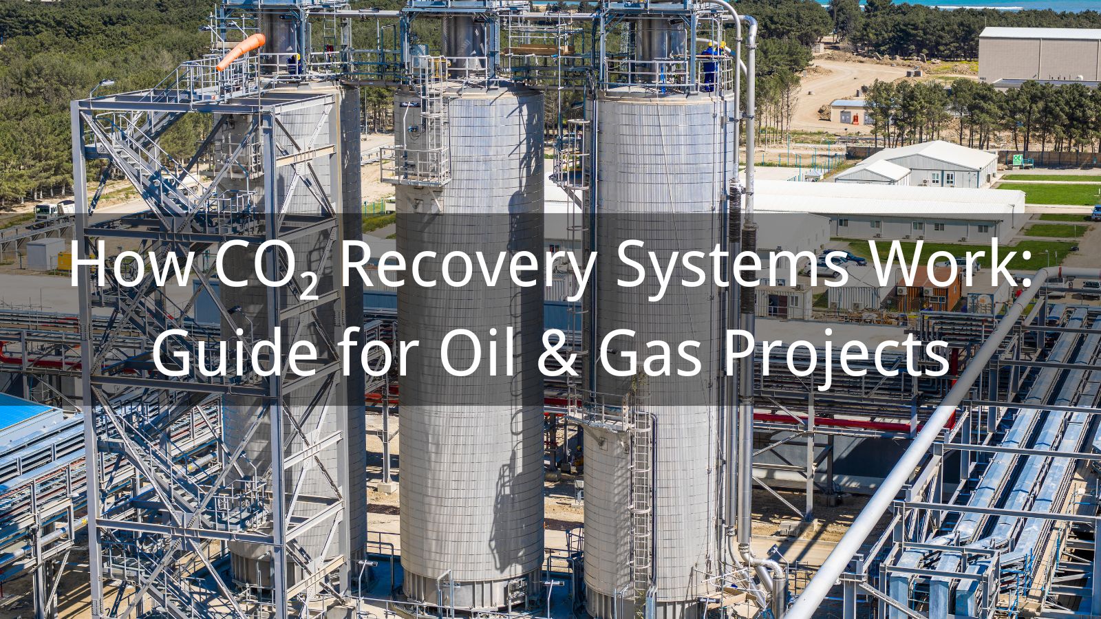 How CO2 Recovery Systems Work: Guide for Oil & Gas Projects - PCCS